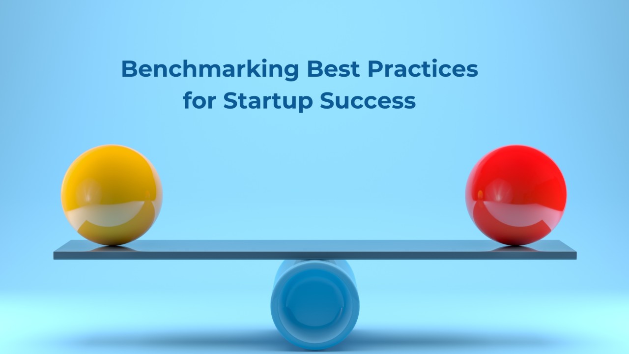 Benchmarking Best Practices for Startup Success Benchmarking Best Practices for Startup Success