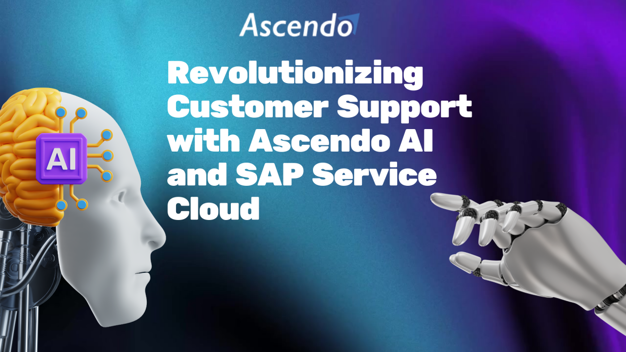 Revolutionizing Customer Support with Ascendo AI and SAP Service Cloud Revolutionizing Customer Support with Ascendo AI and SAP Service Cloud