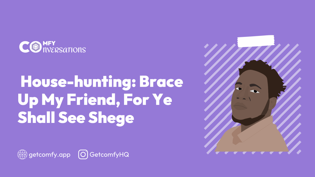 #22: House-hunting; Brace Up My Friend, For Ye Shall See Shege —Taiwo #22: House-hunting; Brace Up My Friend, For Ye Shall See Shege —Taiwo