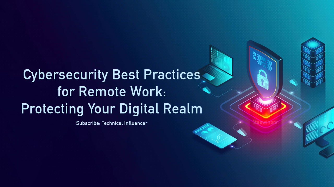 Remote Work Cybersecurity Best Practices: Protect Your Digital Realm Remote Work Cybersecurity Best Practices: Protect Your Digital Realm