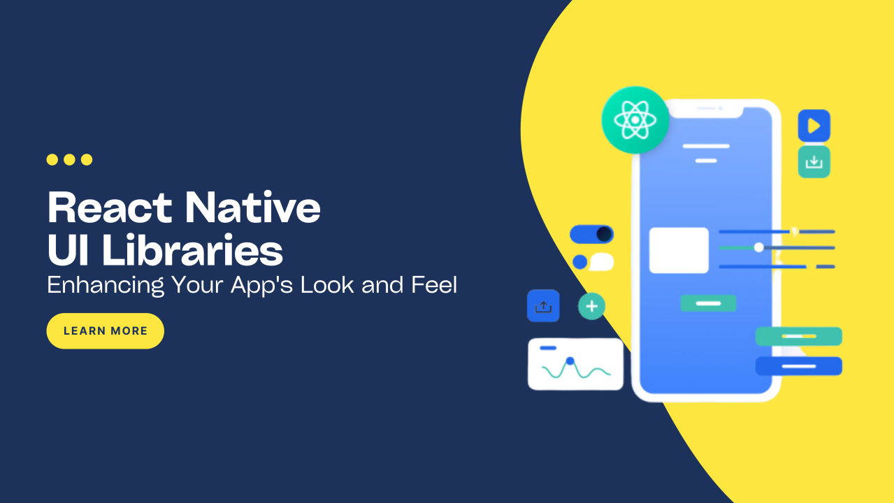 React Native UI Libraries: Enhancing Your App's Look and Feel React Native UI Libraries: Enhancing Your App's Look and Feel