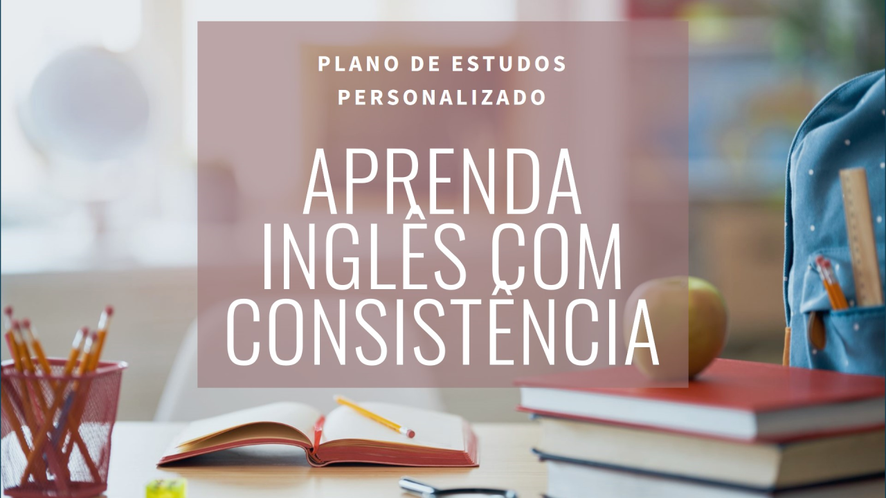 Plano Consistente para Aprender Inglês Plano Consistente para Aprender Inglês