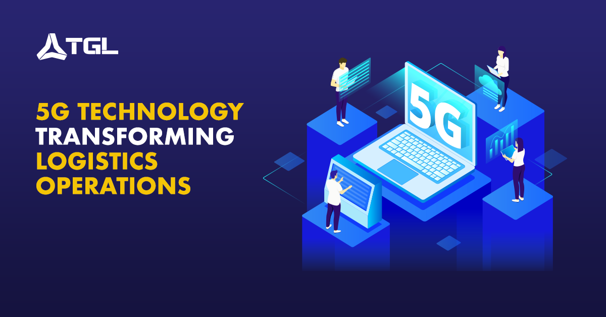 5G Technology Transforming Logistics Operations 5G Technology Transforming Logistics Operations