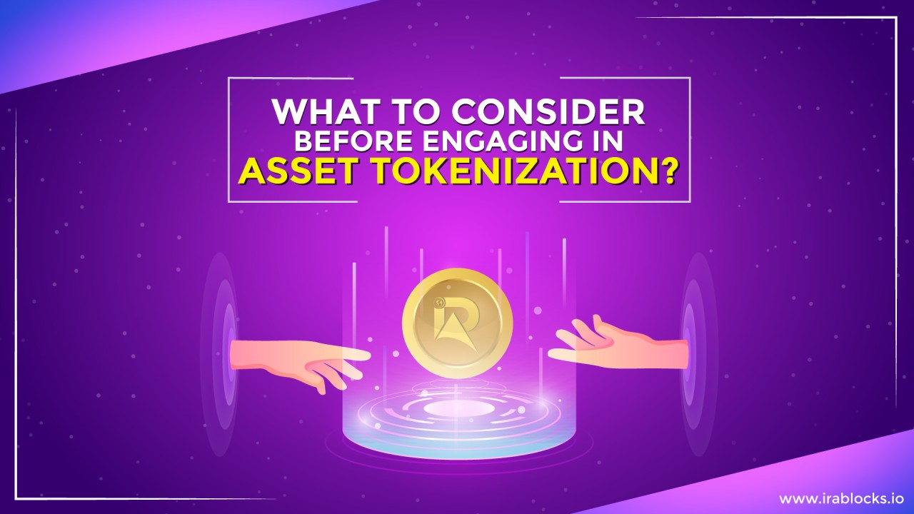 Things to Consider Before Engaging in Asset Tokenization Things to Consider Before Engaging in Asset Tokenization
