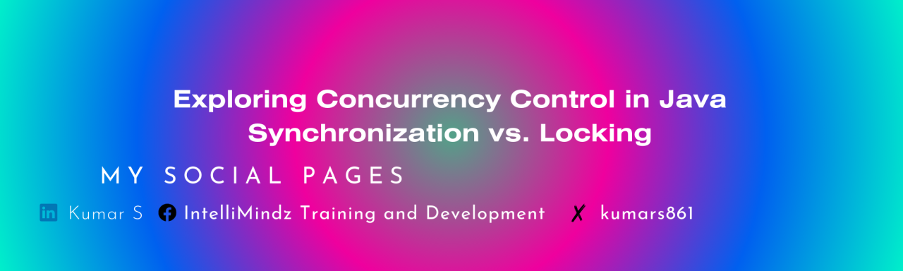Exploring Concurrency Control in Java: Synchronization vs. Locking Exploring Concurrency Control in Java: Synchronization vs. Locking