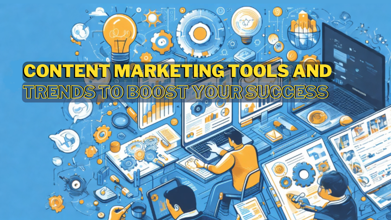 Content Marketing Tools and Trends to Boost Your Success Content Marketing Tools and Trends to Boost Your Success