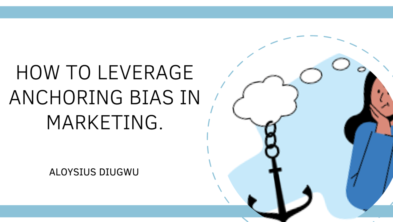 HOW TO LEVERAGE ANCHORING BIAS IN MARKETING. HOW TO LEVERAGE ANCHORING BIAS IN MARKETING.