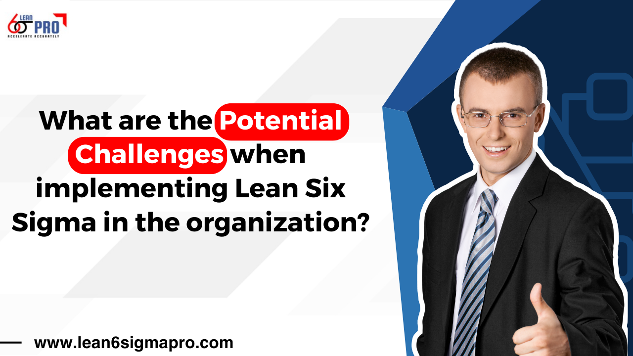 What are the Potential Challenges when implementing Lean Six Sigma in ... What are the Potential Challenges when implementing Lean Six Sigma in ...