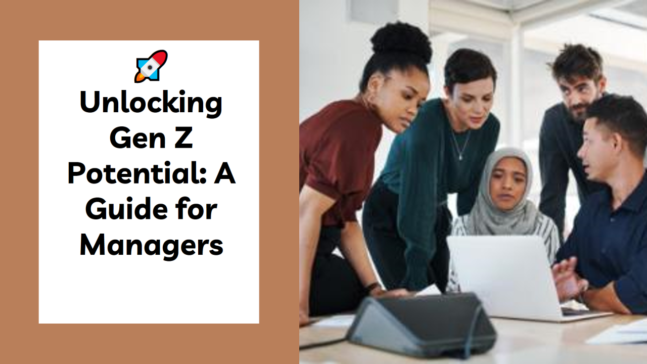 🚀 Unlocking Gen Z Potential: A Guide for Managers 🚀 Unlocking Gen Z Potential: A Guide for Managers