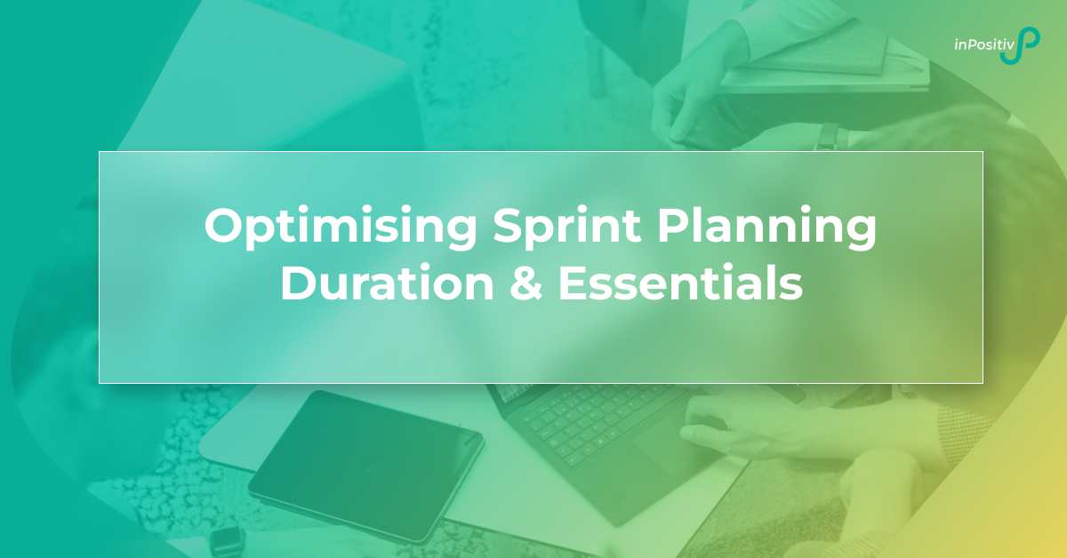 Optimising Sprint Planning Duration & Essentials Optimising Sprint Planning Duration & Essentials