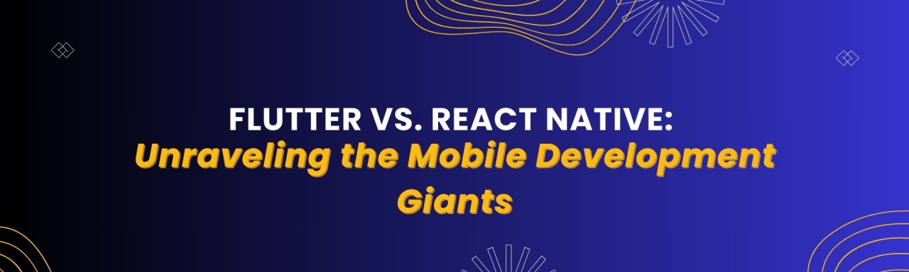 Flutter vs. React Native: Unraveling the Mobile Development Giants Flutter vs. React Native: Unraveling the Mobile Development Giants