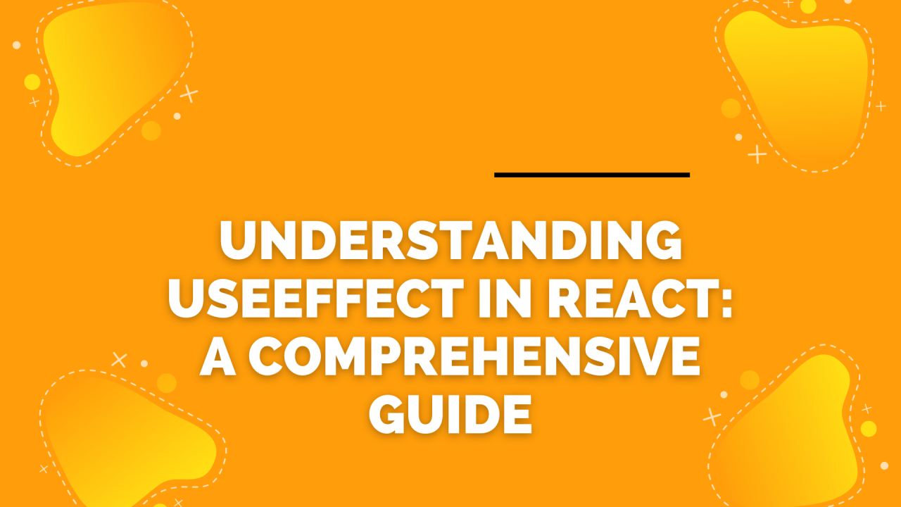 Understanding useEffect in React: A Comprehensive Guide Understanding useEffect in React: A Comprehensive Guide