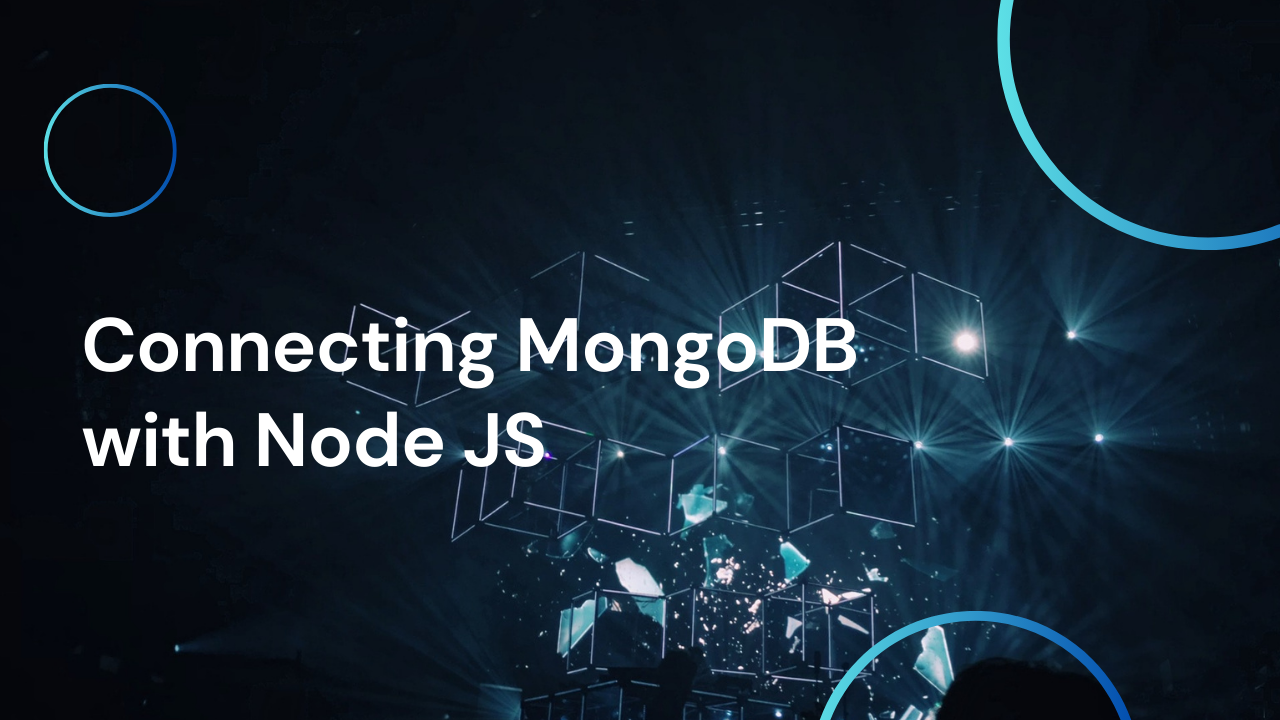 Connecting MongoDB with Node JS Connecting MongoDB with Node JS