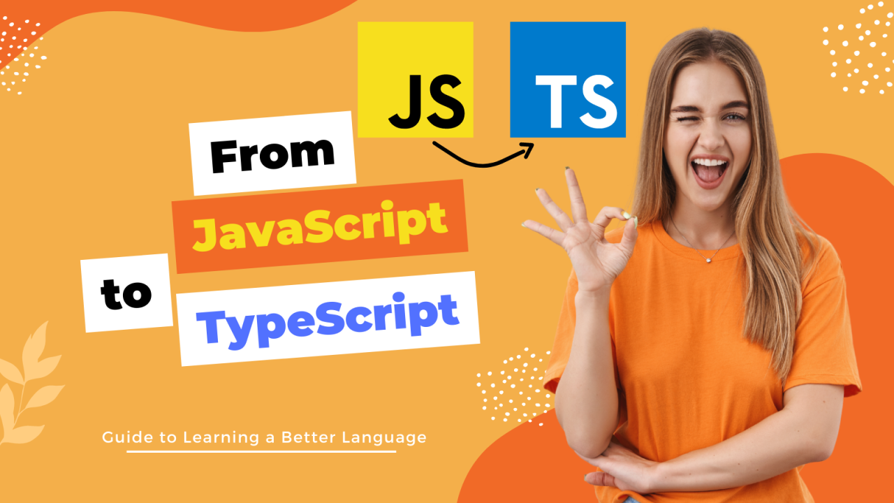 From JavaScript to TypeScript: A Beginner's Guide to Learning a Better ... From JavaScript to TypeScript: A Beginner's Guide to Learning a Better ...