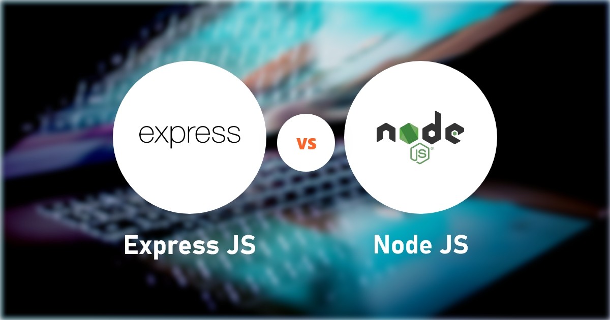 Understanding the Contrast Between ExpressJS and NodeJS: Selecting the ... Understanding the Contrast Between ExpressJS and NodeJS: Selecting the ...