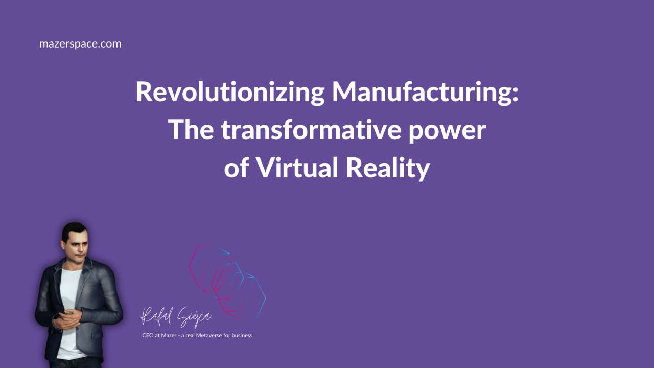 Revolutionizing Manufacturing: The transformative power of Virtual Reality Revolutionizing Manufacturing: The transformative power of Virtual Reality