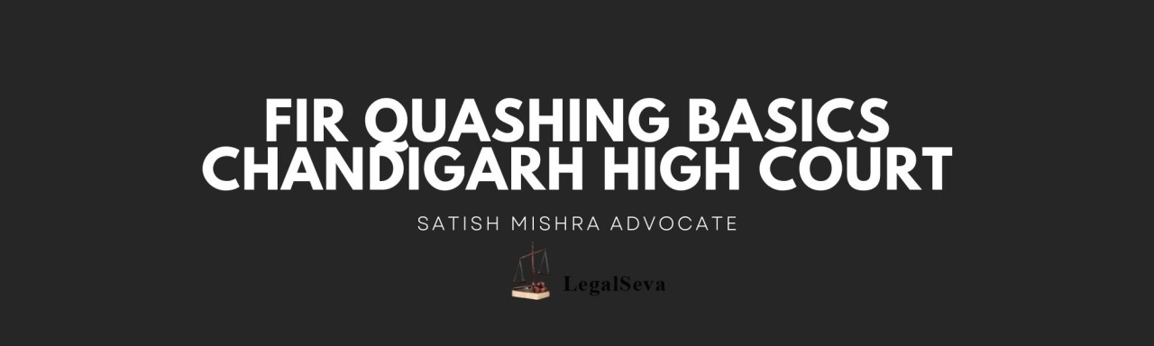 FIR Quashing Basics Chandigarh High Court FIR Quashing Basics Chandigarh High Court