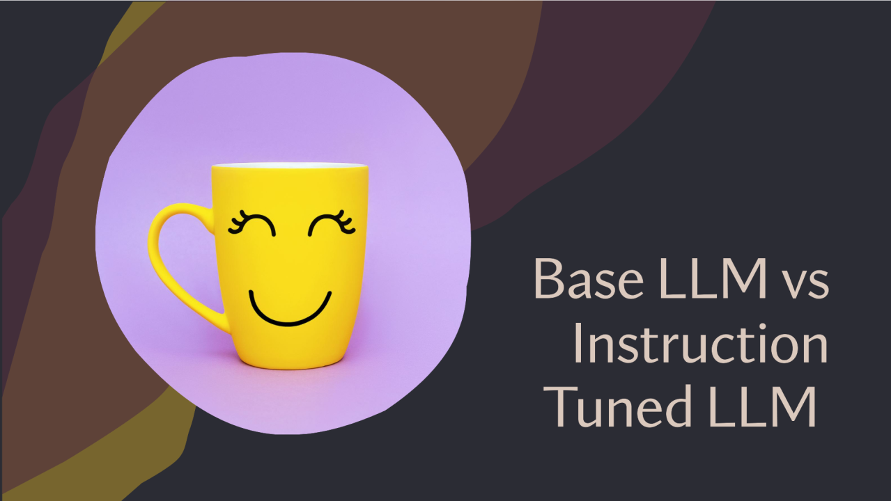 Base LLM vs Instruction Tuned LLM Base LLM vs Instruction Tuned LLM