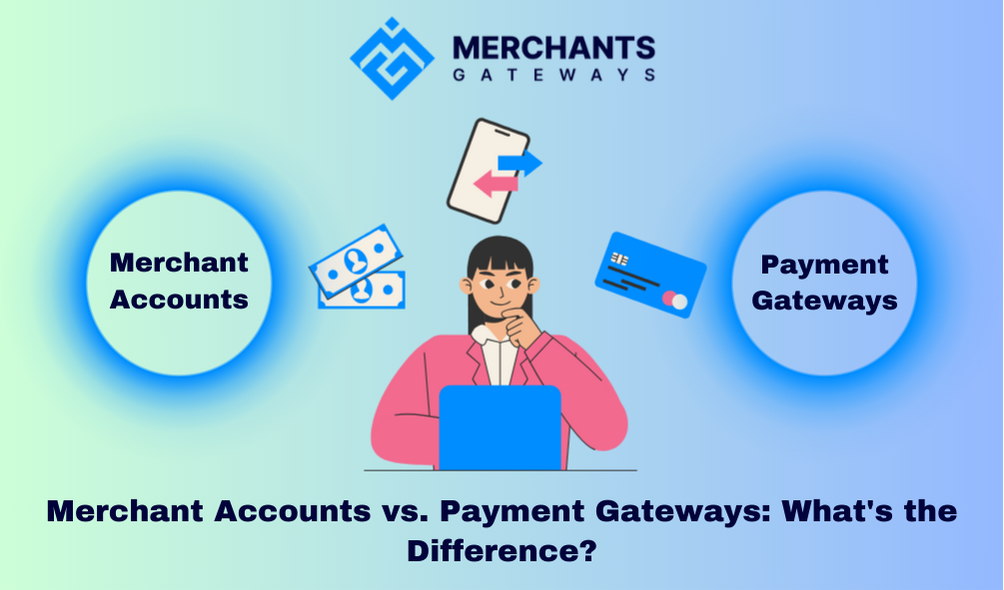 Merchant Accounts vs. Payment Gateways: What's the Difference? Merchant Accounts vs. Payment Gateways: What's the Difference?