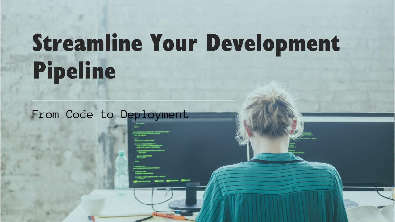 From Code to Deployment: Streamlining Your Development Pipeline From Code to Deployment: Streamlining Your Development Pipeline