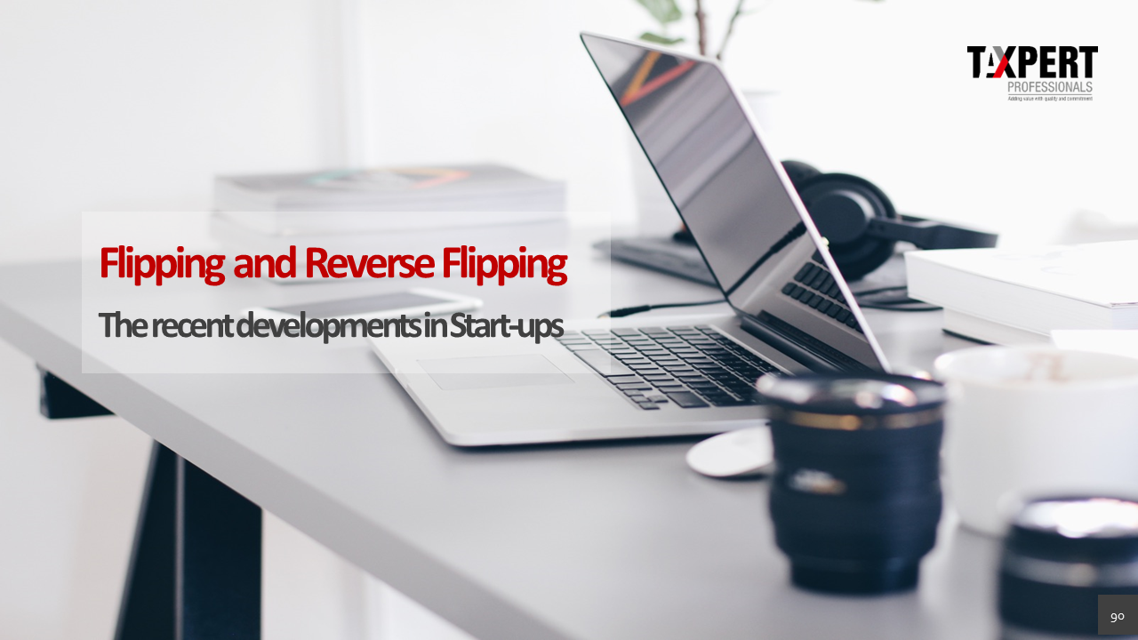 Flipping and Reverse Flipping: The recent developments in Start-ups Flipping and Reverse Flipping: The recent developments in Start-ups