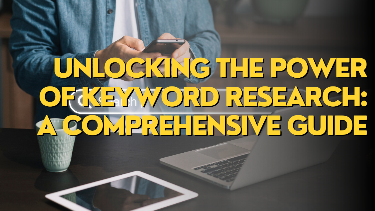 Unlocking the Power of Keyword Research: A Comprehensive Guide Unlocking the Power of Keyword Research: A Comprehensive Guide