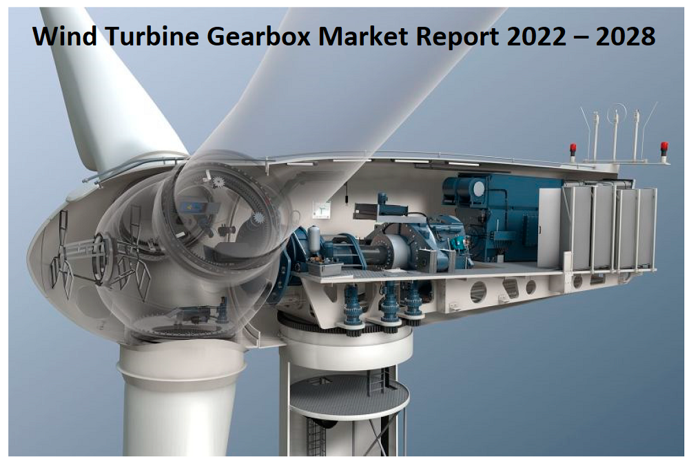 Wind Turbine Gearbox Market Report 2022 – 2028 Wind Turbine Gearbox Market Report 2022 – 2028