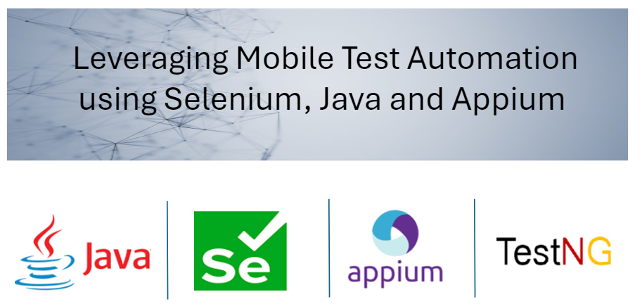 Leveraging Mobile Test Automation using Selenium, Java and Appium Leveraging Mobile Test Automation using Selenium, Java and Appium