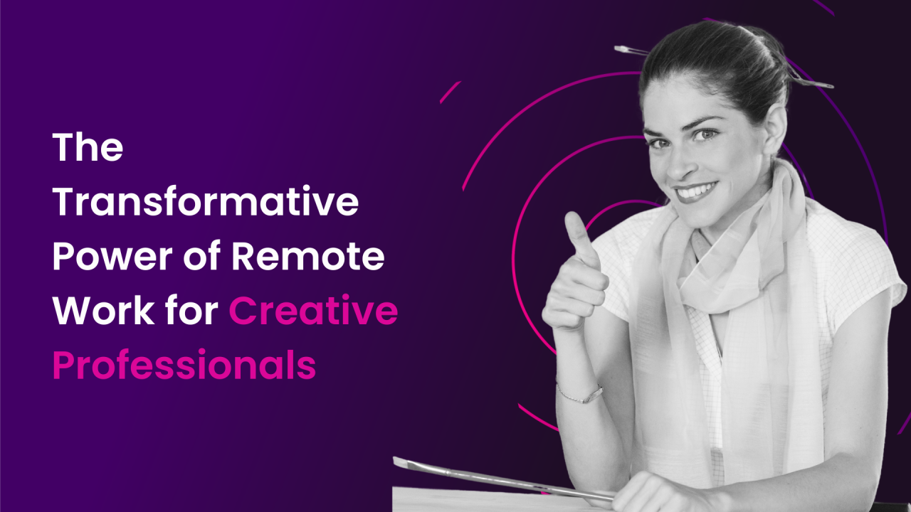 The Transformative Power of Remote Work for Creative Professionals The Transformative Power of Remote Work for Creative Professionals