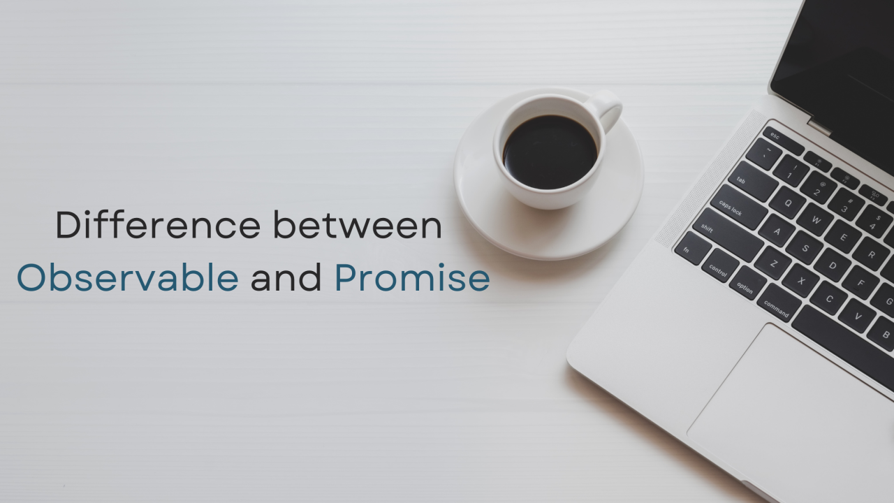Difference between Observable and a Promise Difference between Observable and a Promise