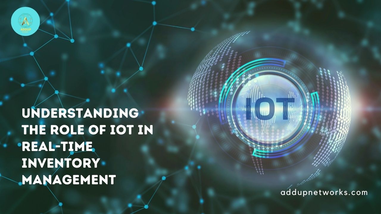 Understanding the Role of IoT in Real-Time Inventory Management Understanding the Role of IoT in Real-Time Inventory Management