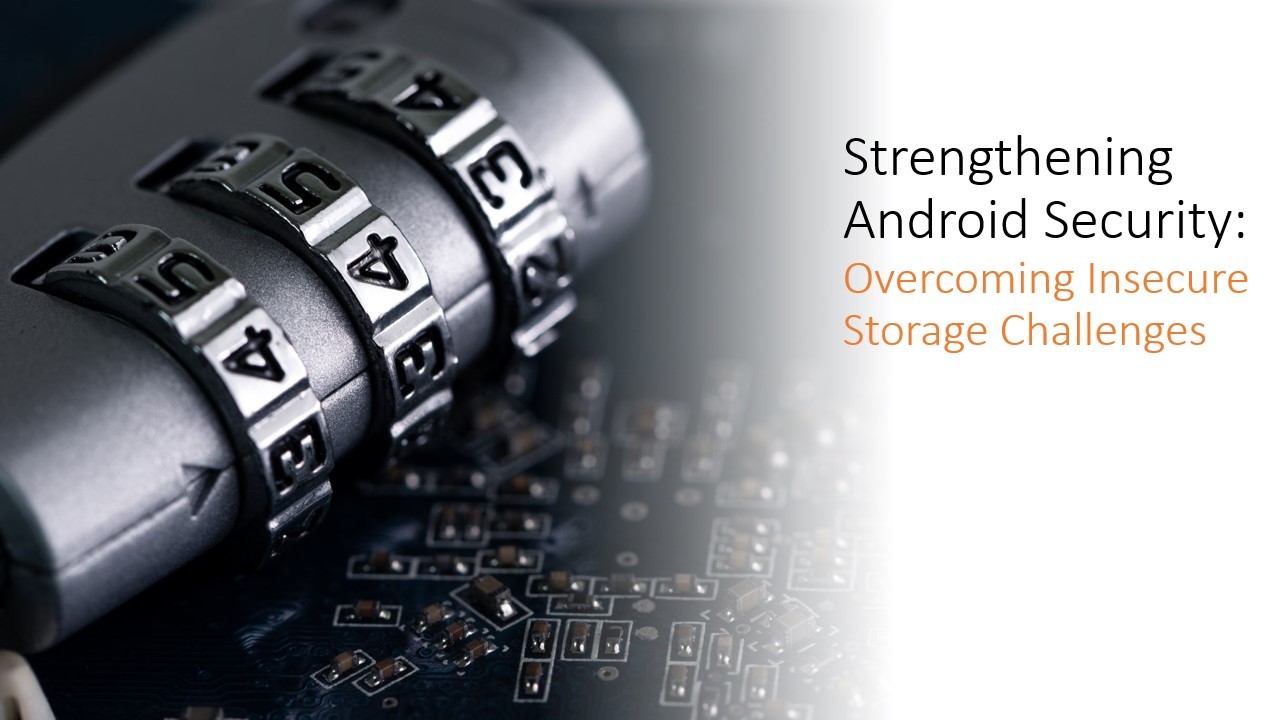 Title: Strengthening Android Security: Overcoming Insecure Storage ... Title: Strengthening Android Security: Overcoming Insecure Storage ...
