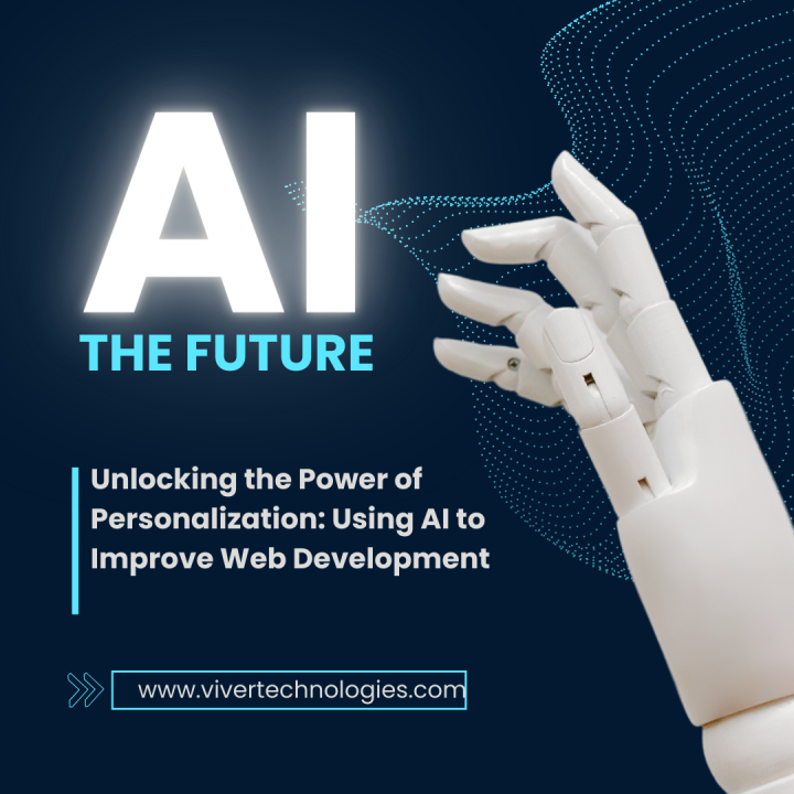 Unlocking the Power of Personalization: Using AI to Improve Web Development Unlocking the Power of Personalization: Using AI to Improve Web Development
