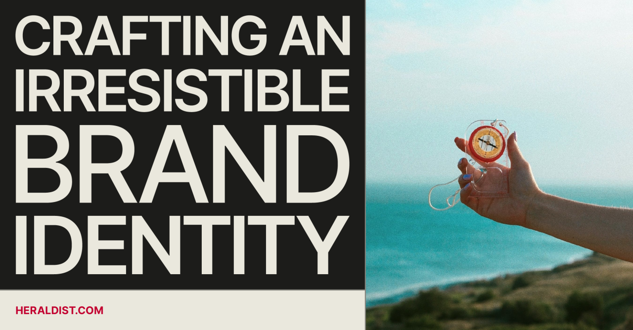Crafting an Irresistible Brand Identity Crafting an Irresistible Brand Identity