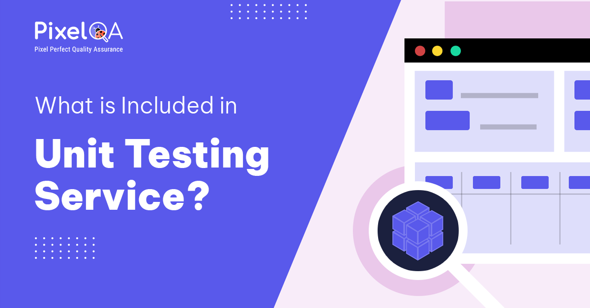 What is Included in Unit Testing Service? What is Included in Unit Testing Service?