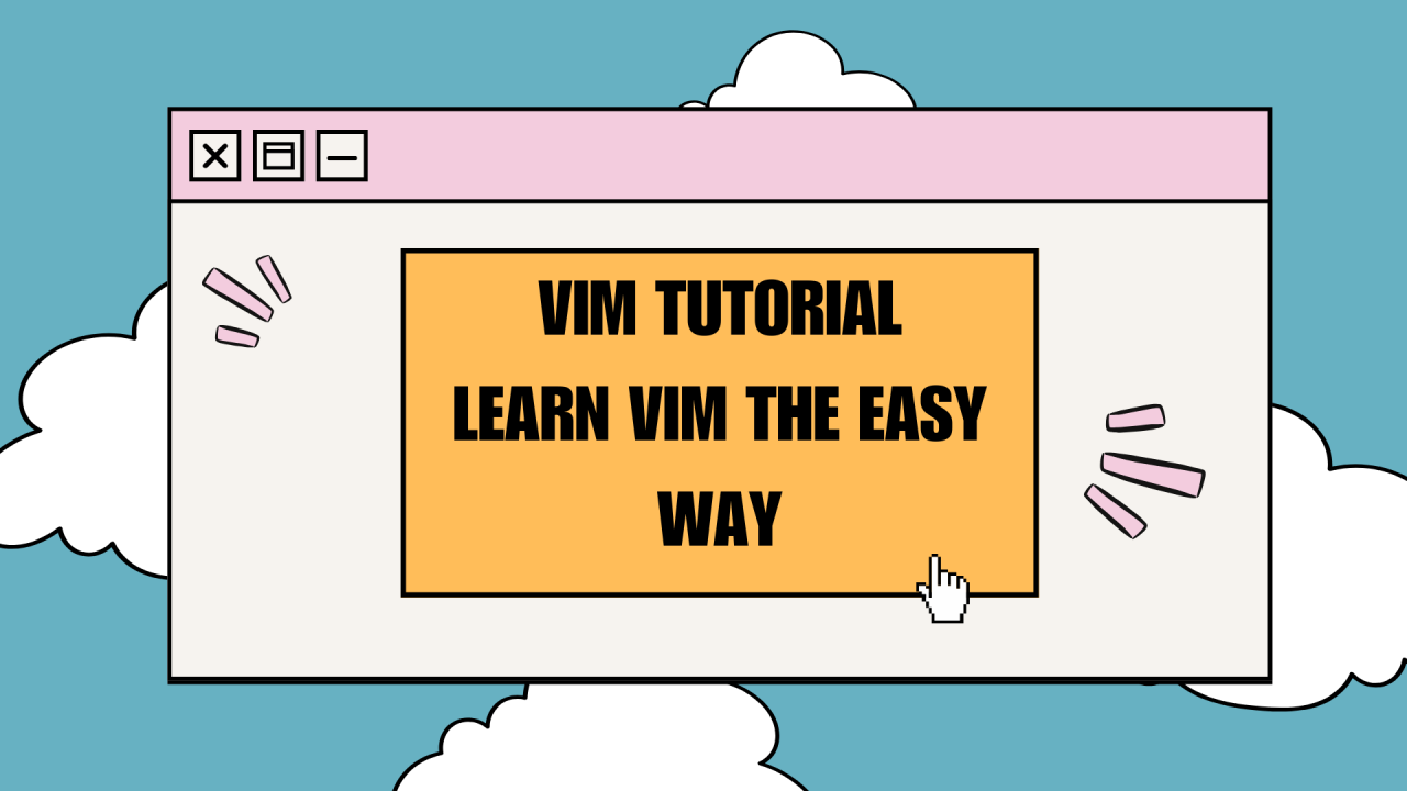 Vim tutorial- learn Vim the easy way Vim tutorial- learn Vim the easy way