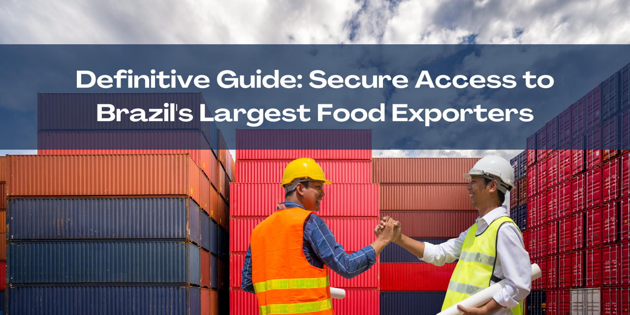Definitive Guide: Secure Access to Brazil's Largest Food Exporters Definitive Guide: Secure Access to Brazil's Largest Food Exporters