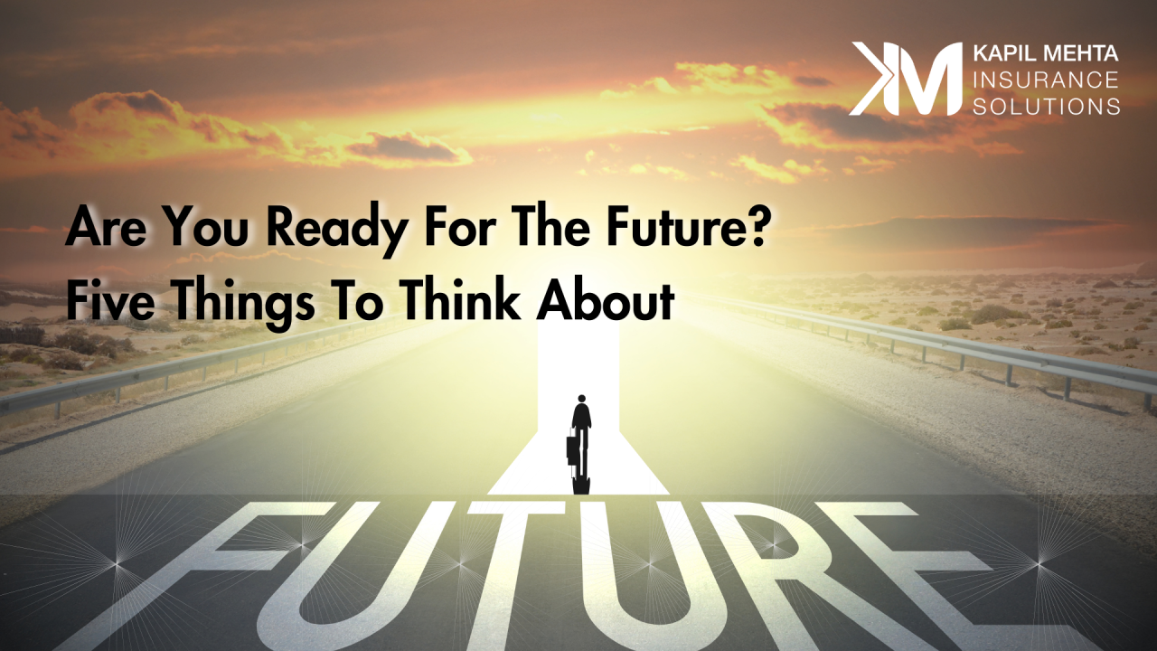Future-Proofing Your Life: Five Essential Considerations Future-Proofing Your Life: Five Essential Considerations