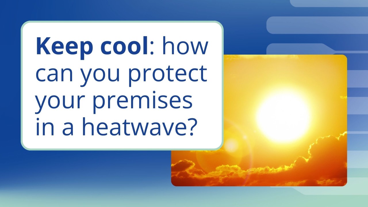 Keep cool: how can you protect your premises in a heatwave? Keep cool: how can you protect your premises in a heatwave?