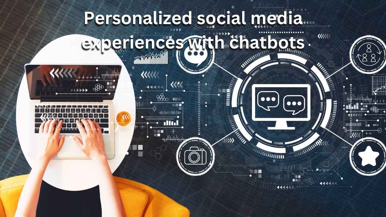 Chatbots: The Future of Personalized Social Media Experience Chatbots: The Future of Personalized Social Media Experience