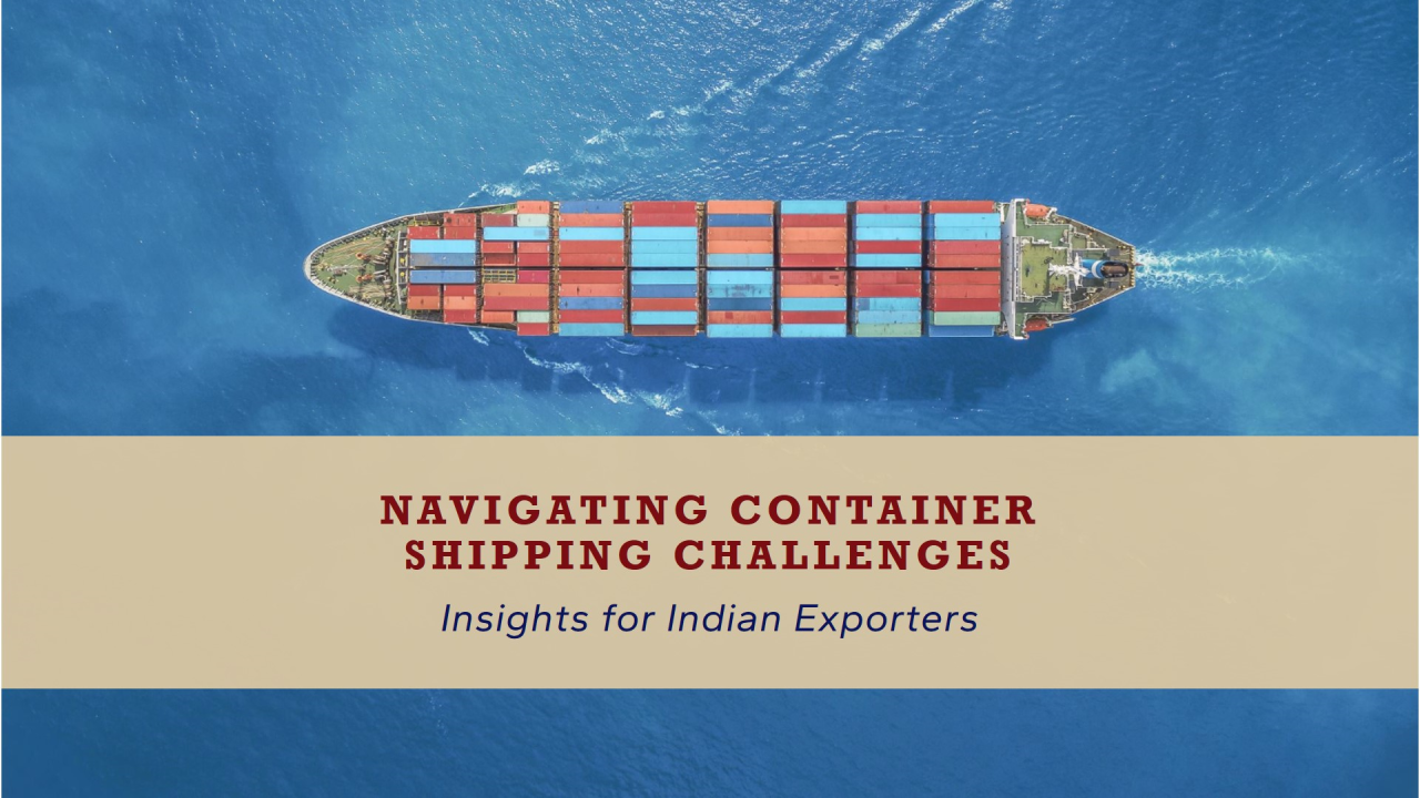 Navigating Container Shipping Challenges: Insights for Indian Exporters Navigating Container Shipping Challenges: Insights for Indian Exporters