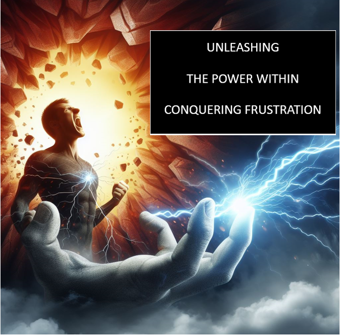 Unleashing the Power Within: Conquering Frustration Unleashing the Power Within: Conquering Frustration