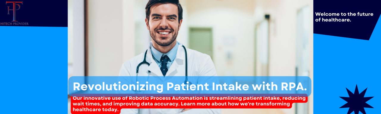 Revolutionizing Patient Intake with RPA: Enhancing Efficiency and Accuracy Revolutionizing Patient Intake with RPA: Enhancing Efficiency and Accuracy