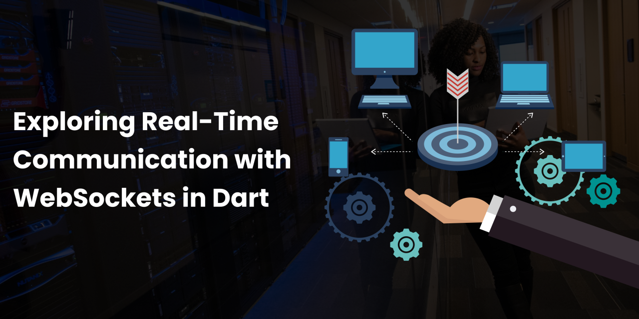 Exploring Real-Time Communication with WebSockets in Dart Exploring Real-Time Communication with WebSockets in Dart