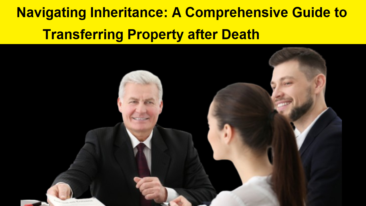 Navigating Inheritance: A Comprehensive Guide to Transferring Property ... Navigating Inheritance: A Comprehensive Guide to Transferring Property ...