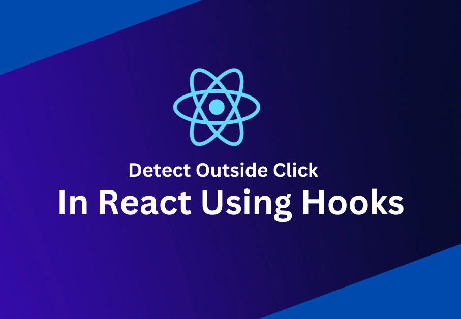 How to Detect a Click Outside of a React Component using Hooks? How to Detect a Click Outside of a React Component using Hooks?