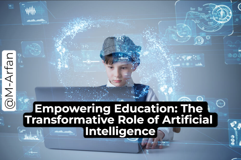 Empowering Education: The Transformative Role of Artificial Intelligence Empowering Education: The Transformative Role of Artificial Intelligence