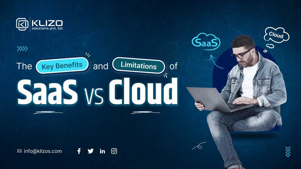 The Key Benefits and Limitations of SaaS VS Cloud The Key Benefits and Limitations of SaaS VS Cloud