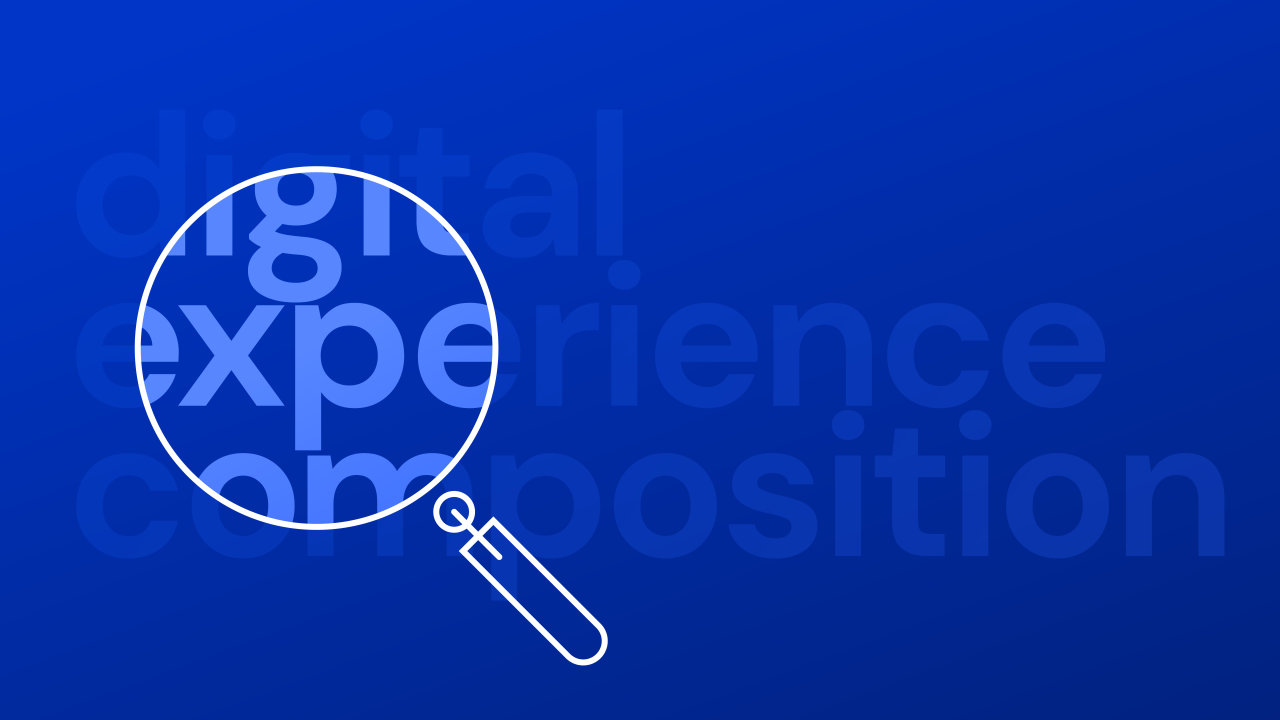 Digital experience composition (DXC) explained Digital experience composition (DXC) explained