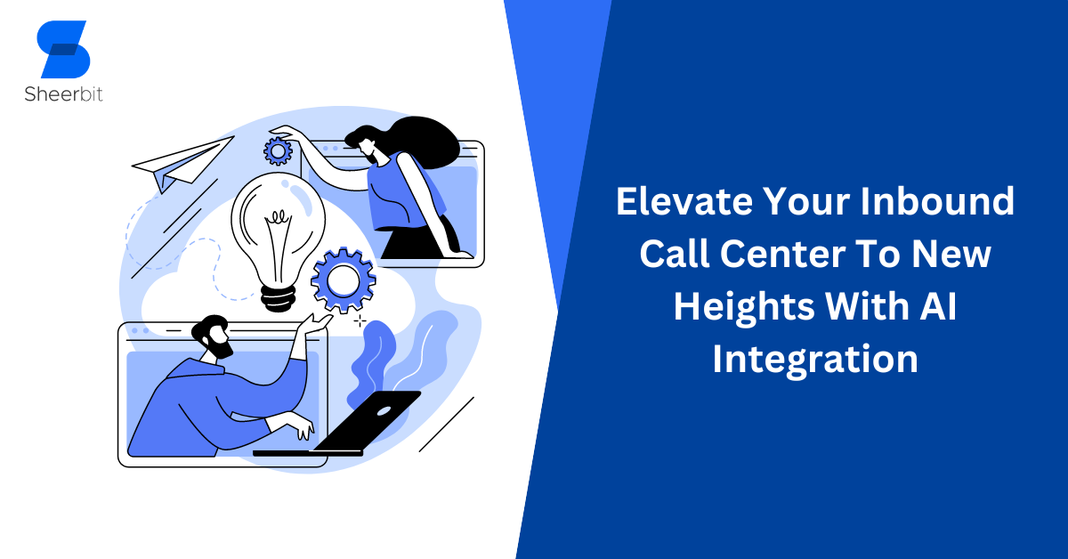 Elevate Your Inbound Call Center To New Heights With AI Integration Elevate Your Inbound Call Center To New Heights With AI Integration